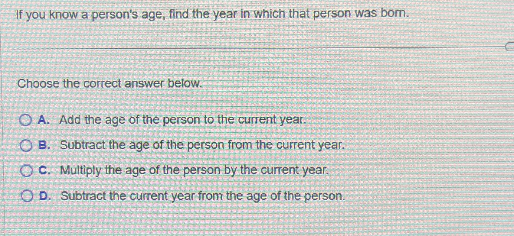 Solved If you know a person's age, find the year in which | Chegg.com