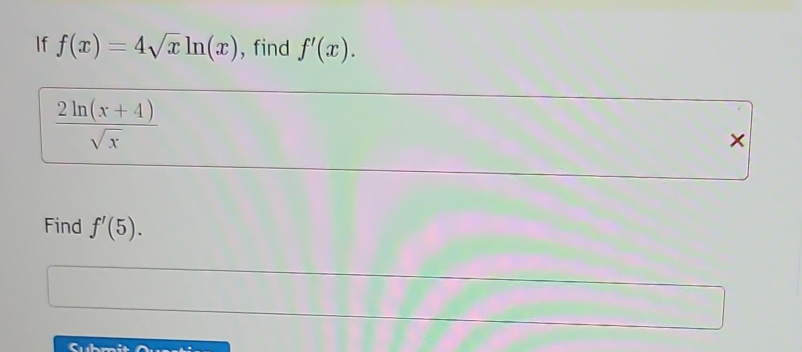 Solved If f(x)=4xln(x) Find f′(5). | Chegg.com