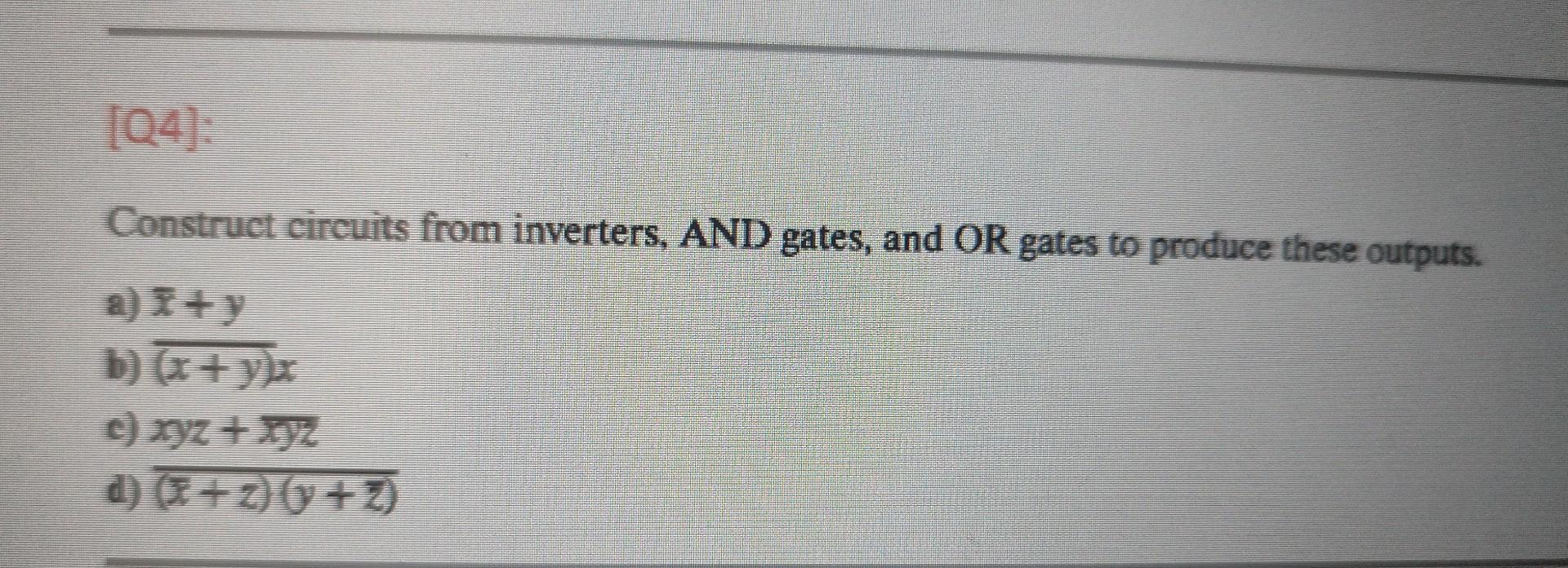 Solved Construct circuits from inverters, AND gates, and OR | Chegg.com