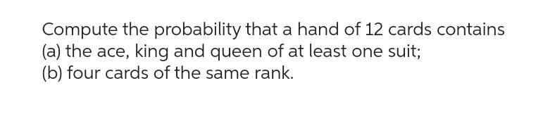 Solved Compute the probability that a hand of 12 cards | Chegg.com