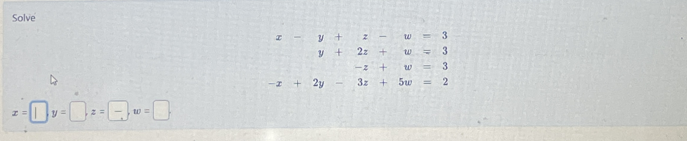 Solved Solvex-y z-w=3y 2z w=3-z w=3-x 2y-3z 5w=2x=,y=,z=,w= | Chegg.com