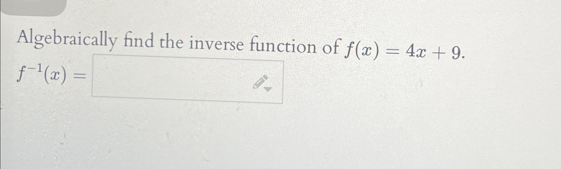 Solved Algebraically find the inverse function of | Chegg.com Solved Algebraically find the inverse function of | Chegg.com