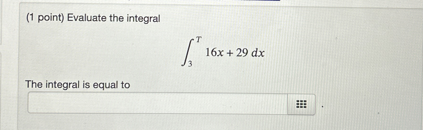 Solved (1 ﻿point) ﻿Evaluate the integral∫3T16x+29dxThe | Chegg.com