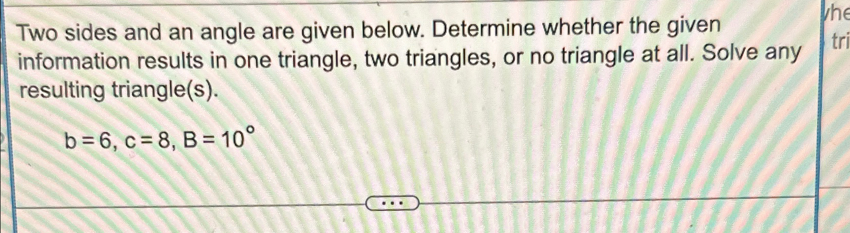 Solved Two sides and an angle are given below. Determine | Chegg.com