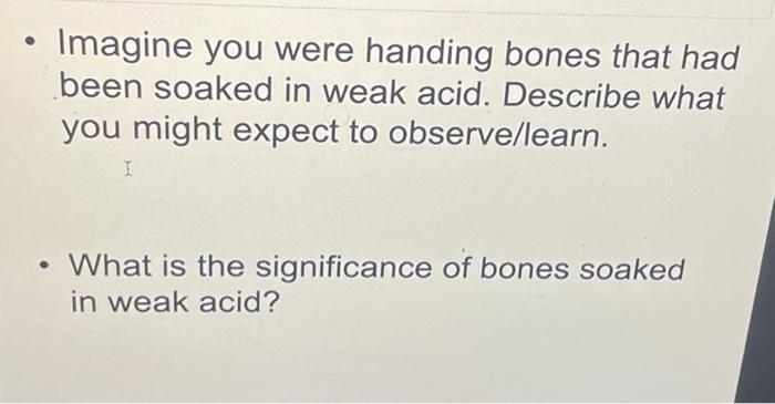 Solved Imagine you were handing bones that had been soaked | Chegg.com