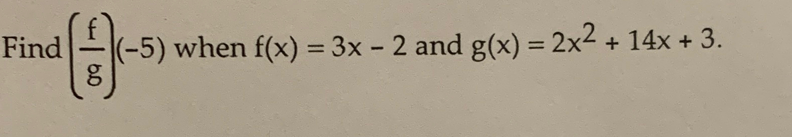 Solved Find (fg)(-5) ﻿when f(x)=3x-2 ﻿and g(x)=2x2+14x+3 | Chegg.com