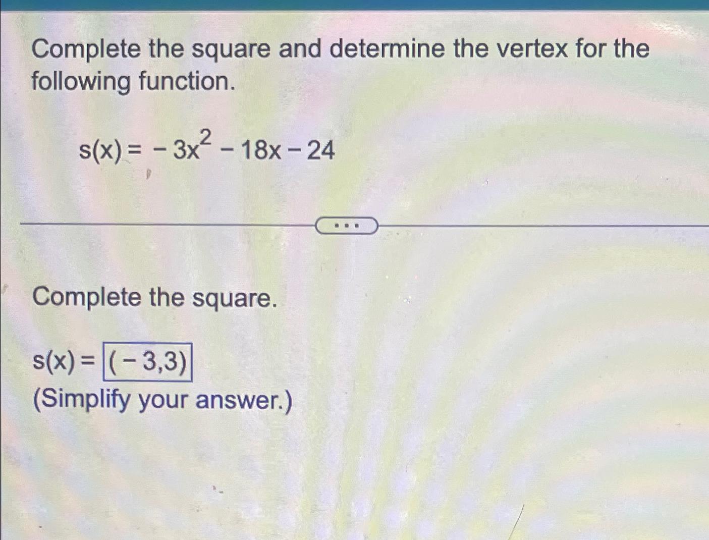 Solved Complete the square and determine the vertex for the | Chegg.com