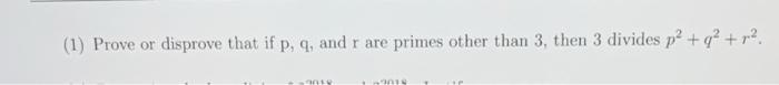 Solved (1) Prove or disprove that if p,q, and r are primes | Chegg.com