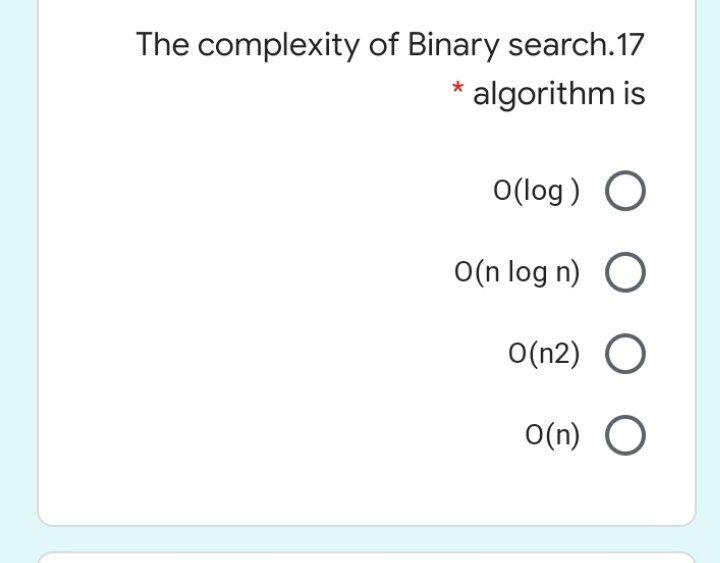 Solved The complexity of Binary search.17 * algorithm is | Chegg.com