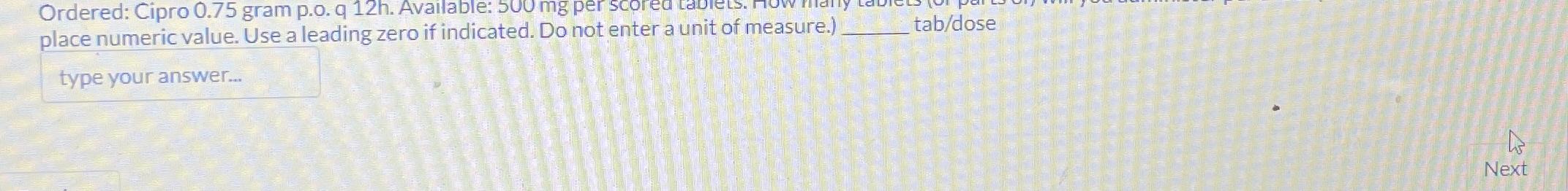 Solved Ordered: Cipro 0.75 ﻿gram p.o. ﻿q 12 ﻿h. ﻿Available: | Chegg.com