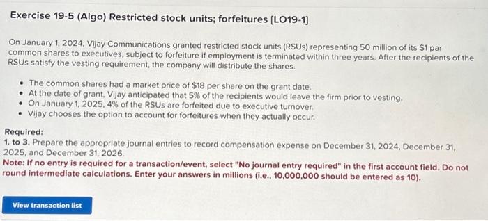 Solved Exercise 19-5 (Algo) Restricted stock units; | Chegg.com Solved Exercise 19-5 (Algo) Restricted stock units; | Chegg.com