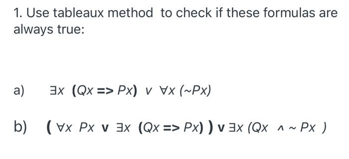 1. Use tableaux method to check if these formulas are | Chegg.com