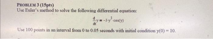 Solved PROBLEM 3 (15pts) Use Euler's method to solve the | Chegg.com