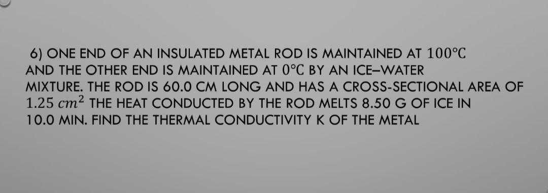 Solved 6) ONE END OF AN INSULATED METAL ROD IS MAINTAINED AT | Chegg.com