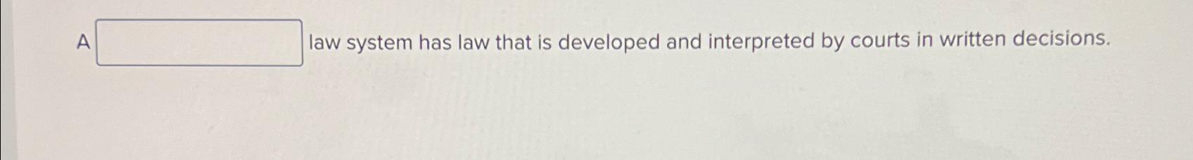 Solved A law system has law that is developed and | Chegg.com