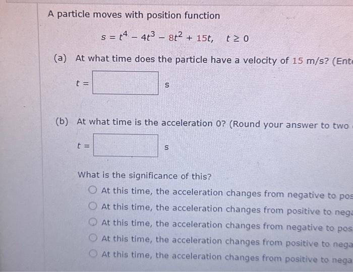 Solved A particle moves with position function s = t4 - 4t³ | Chegg.com