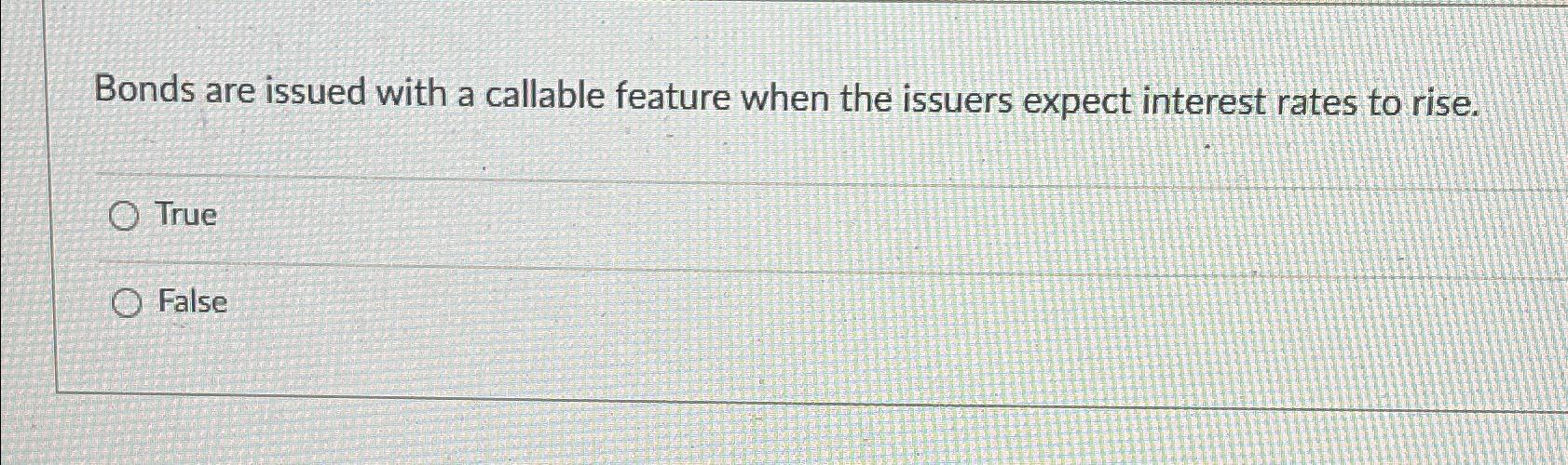 Bonds are issued with a callable feature when the | Chegg.com