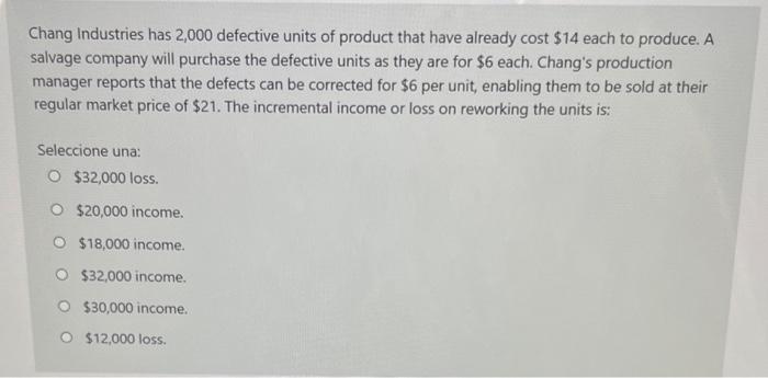 Solved Chang Industries has 2,000 defective units of product | Chegg.com