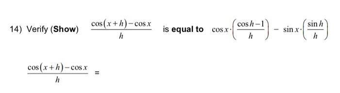 Solved 14) Verify (Show) hcos(x+h)−cosx is equal to | Chegg.com