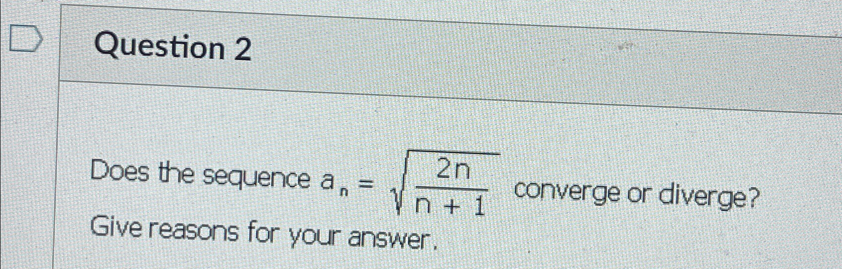 Solved Question 2Does the sequence an=2nn+12 ﻿converge or | Chegg.com
