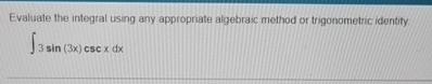 Solved Evaluate the integral using any appropriate algebrac | Chegg.com
