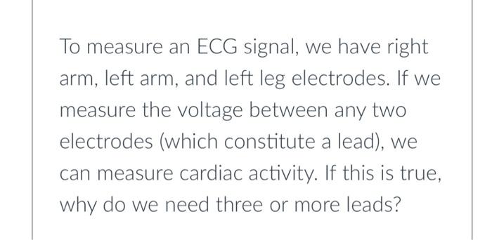Solved To measure an ECG signal, we have right arm, left | Chegg.com