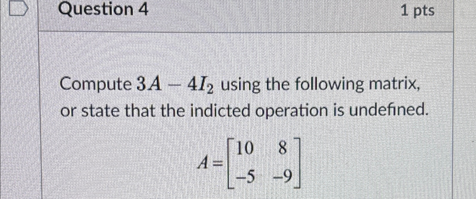 Solved Question 41ptsCompute 3A-4I2 ﻿using the following | Chegg.com