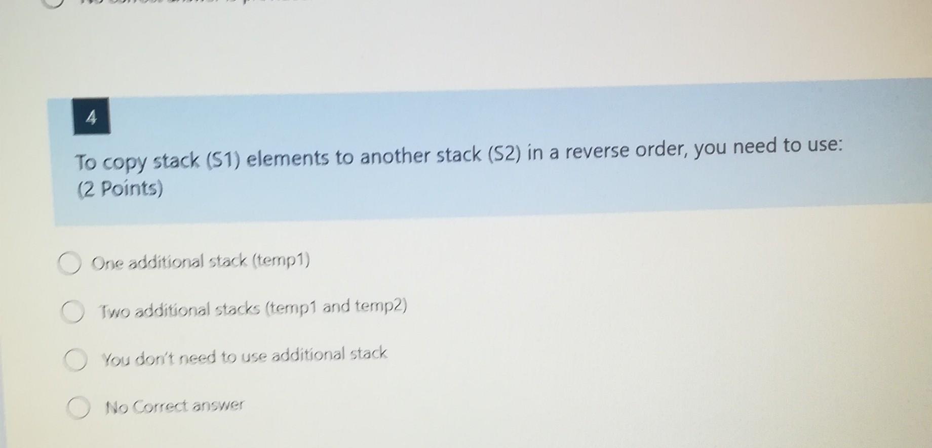 Solved 4 To copy stack (S1) elements to another stack (S2) | Chegg.com