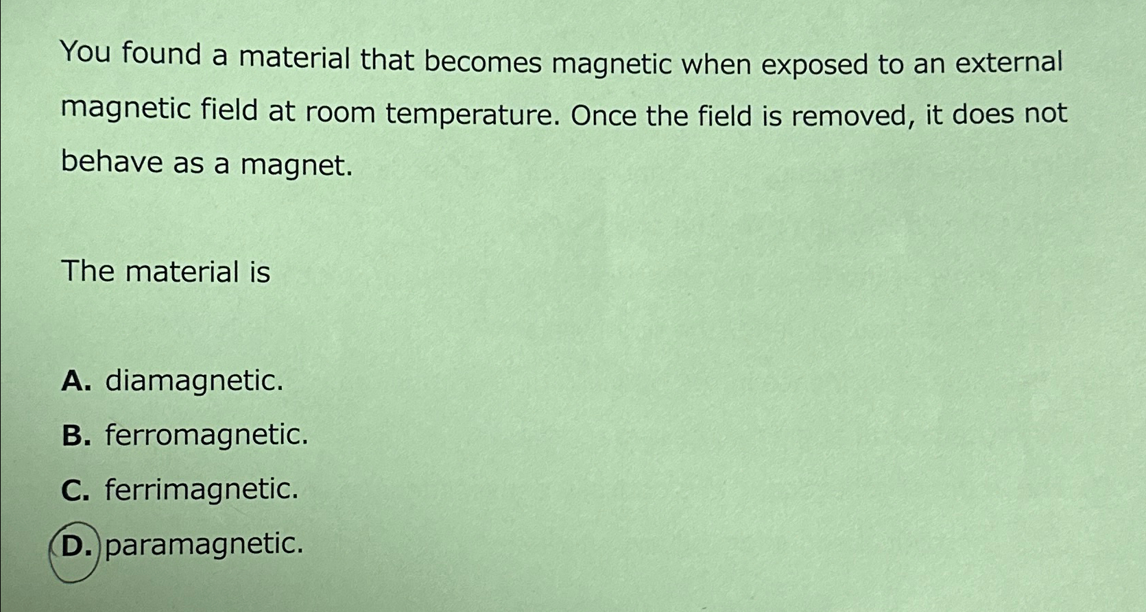 Solved You found a material that becomes magnetic when | Chegg.com