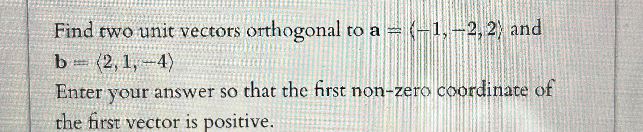 Solved Find two unit vectors orthogonal to a=(:-1,-2,2:) | Chegg.com