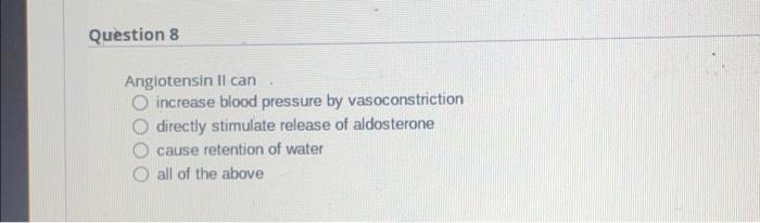 Solved Question 8 Angiotensin Il can O increase blood | Chegg.com