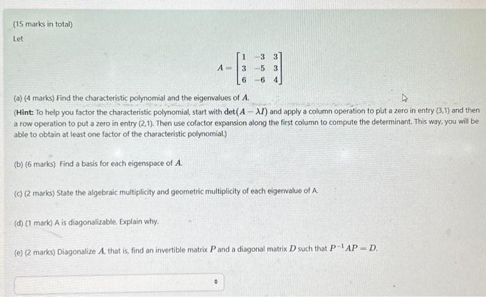 Solved (15 marks in total) Let A=⎣⎡136−3−5−6334⎦⎤ (a) (4 | Chegg.com