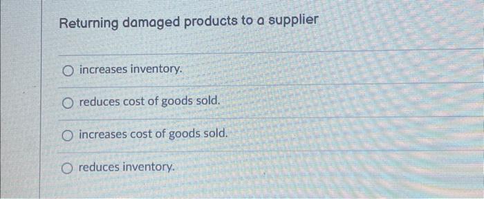 Solved Returning damaged products to a supplier increases | Chegg.com