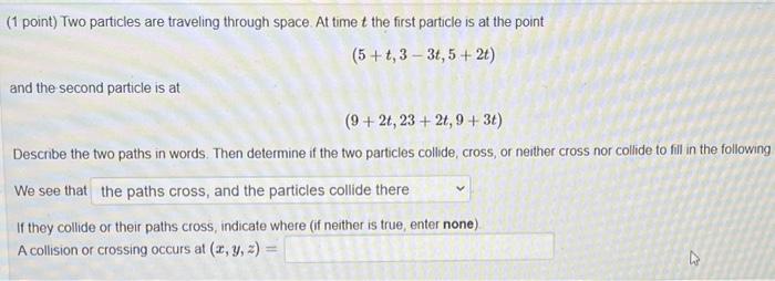 Solved (1 point) Two particles are traveling through space. | Chegg.com