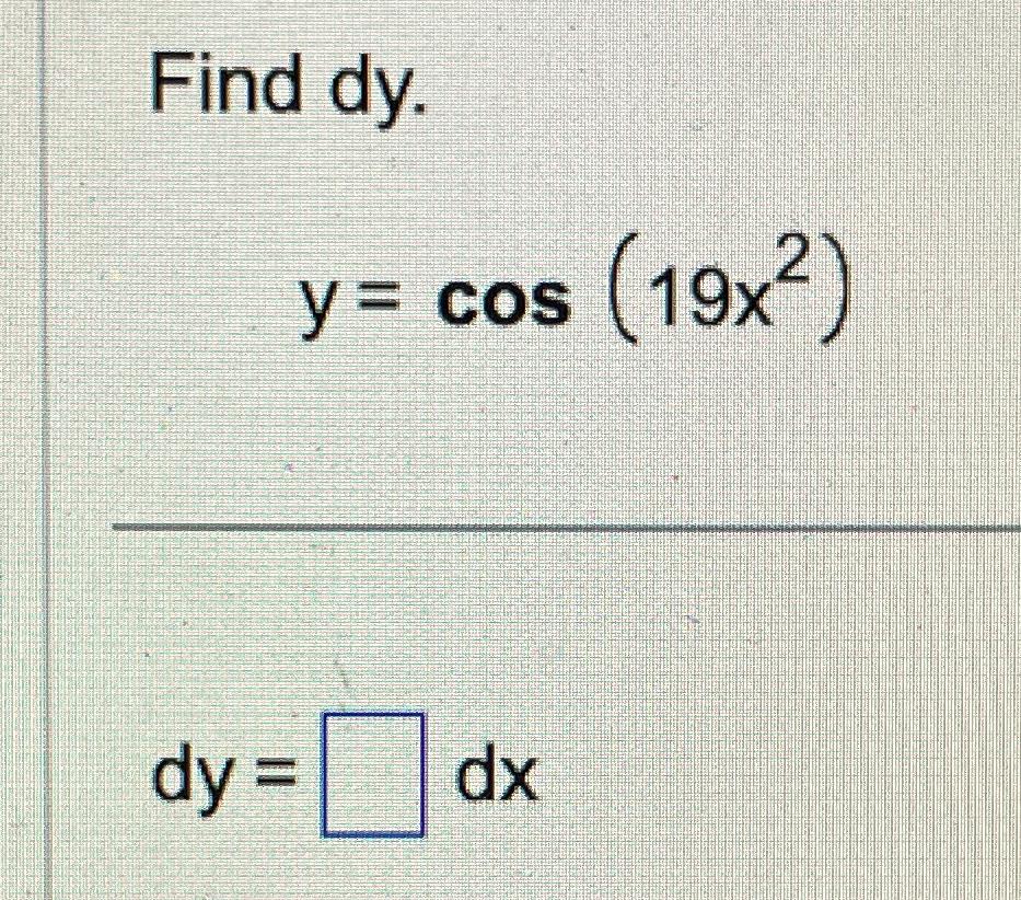 Solved Find dy.y=cos(19x2)dy=,dx | Chegg.com