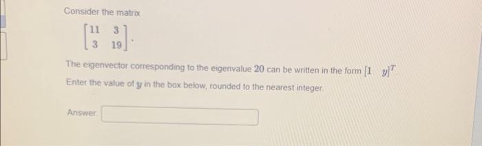Solved Consider the matrix [113319] The eigenvector | Chegg.com