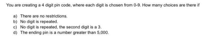 Solved You are creating a 4 digit pin code, where each digit | Chegg.com