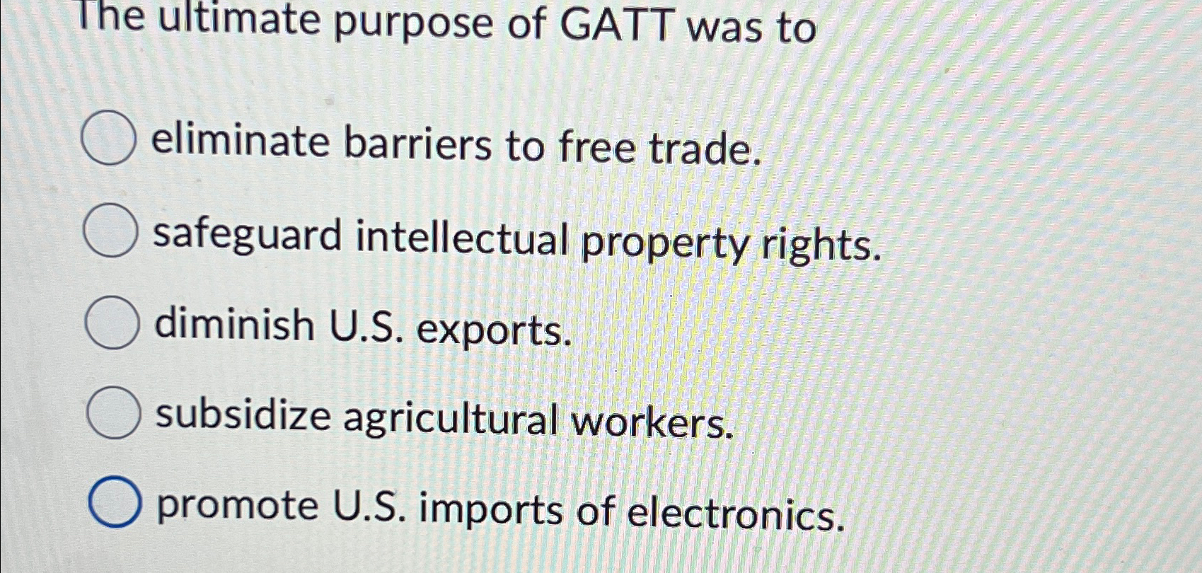 Solved The ultimate purpose of GATT was toeliminate barriers | Chegg.com