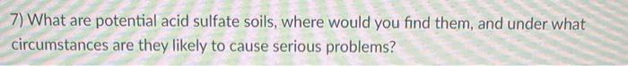 Solved 7) What are potential acid sulfate soils, where would | Chegg.com