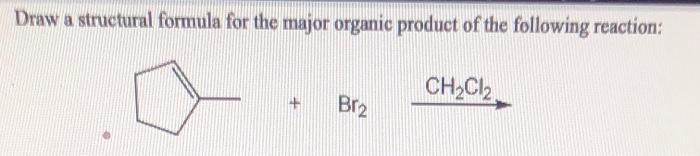 Solved Draw a structural formula for the major organic | Chegg.com