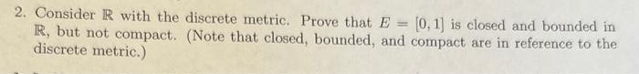 Solved 2. Consider R with the discrete metric. Prove that | Chegg.com