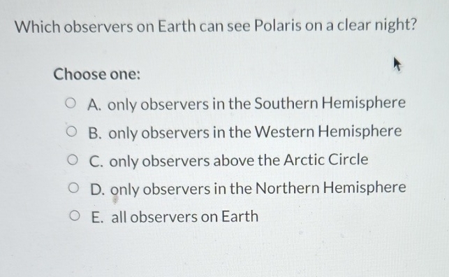Which observers on Earth can see Polaris on a clear | Chegg.com