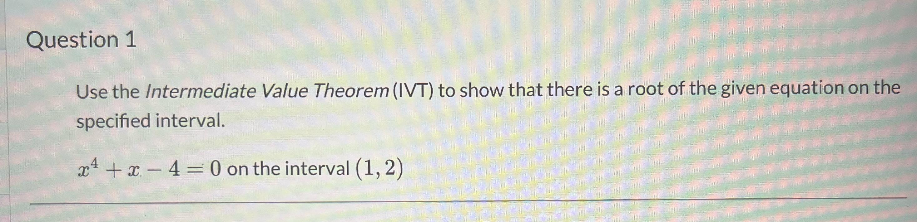 Solved Question 1Use the Intermediate Value Theorem (IVT) | Chegg.com