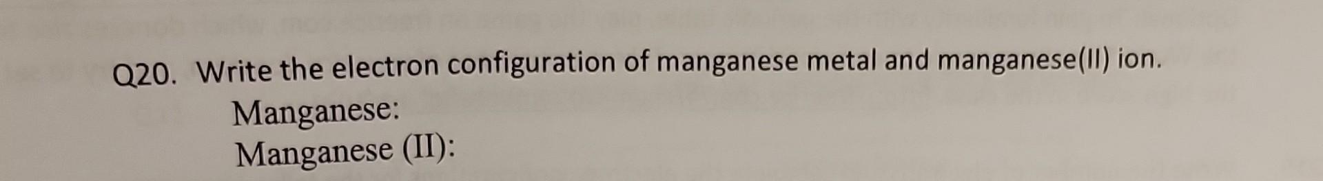 Solved Q20. Write the electron configuration of manganese | Chegg.com