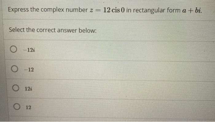 Solved Express the complex number z = 12 cis 0 in | Chegg.com