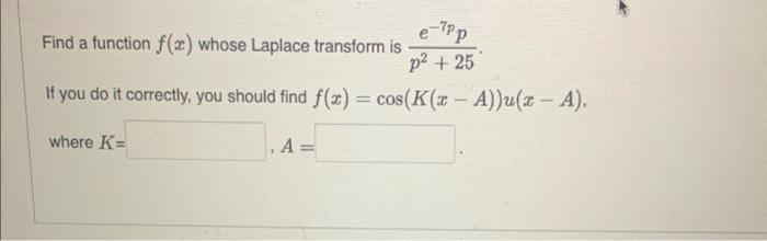 Solved Find a function f(x) whose Laplace transform is | Chegg.com
