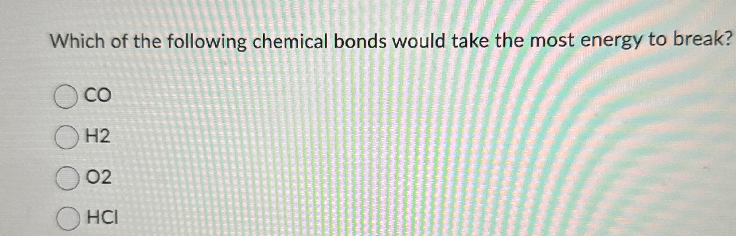 Solved Which of the following chemical bonds would take the | Chegg.com