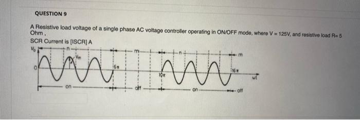 Solved QUESTION 9 A Resistive load voltage of a single phase | Chegg.com