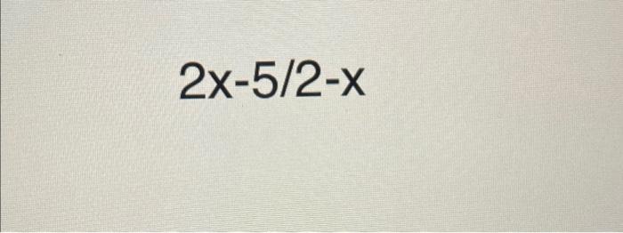 2x-5/2-X | Chegg.com
