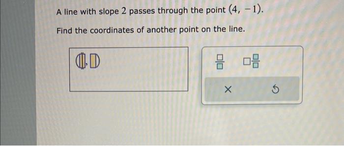 Solved A line with slope 2 passes through the point (4,−1). | Chegg.com